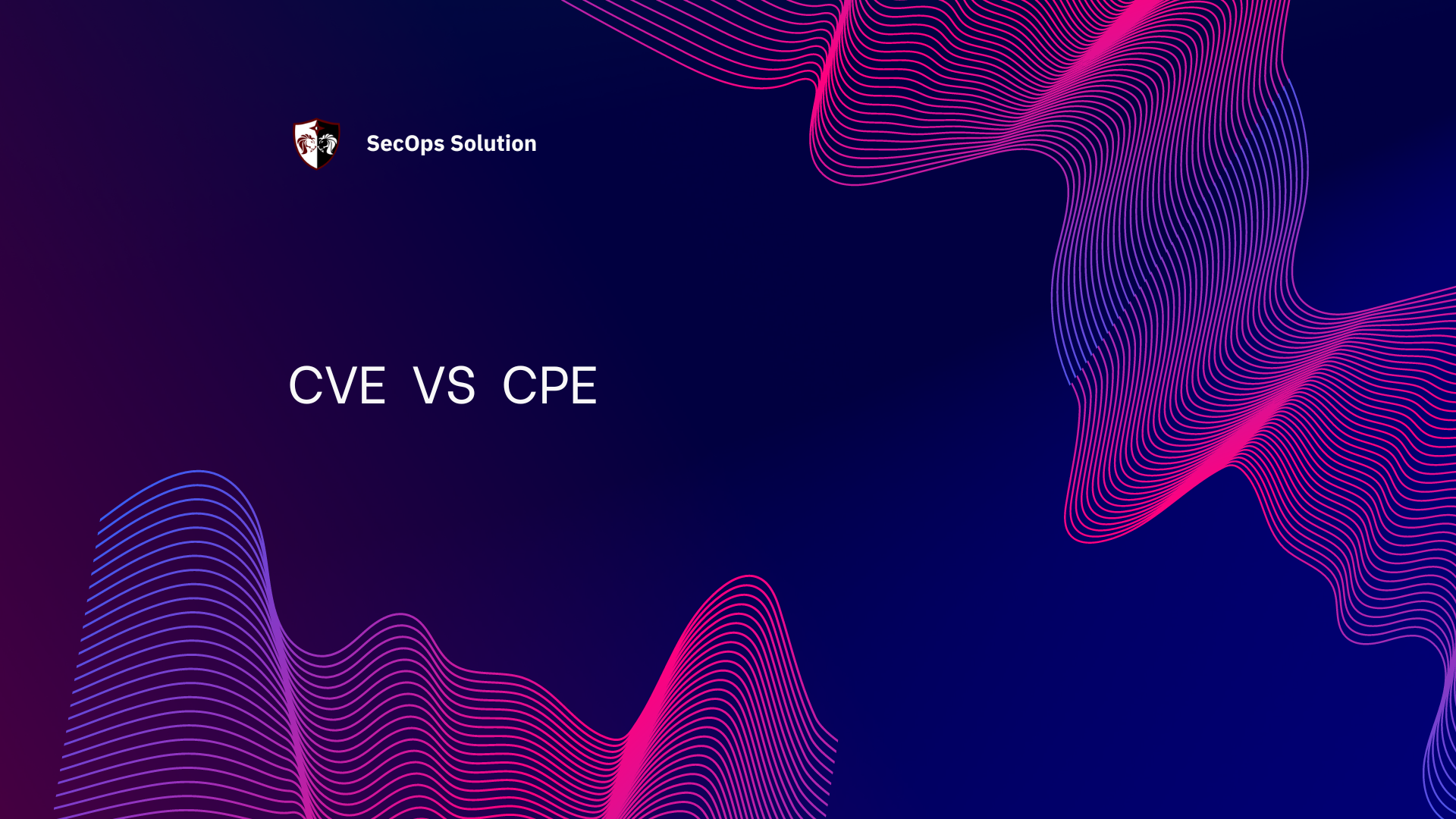 CVE vs CPE | SecOps® Solution